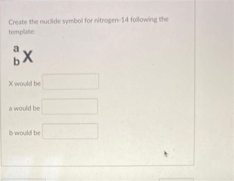 Solved Create The Nuclide Symbol For Nitrogen 14 Following