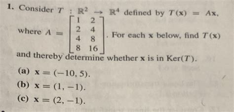 Solved 1 Consider T R2R4 Defined By T X Ax Where Chegg Com