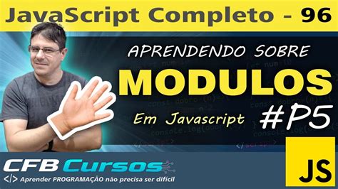 Aprendendo Trabalhar Com Módulos Em Javascript P5 Curso De Javascript Aula 96 Youtube