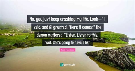 No You Just Keep Crashing My Life Look— I Said And Al Grunted Quote By Kim Harrison