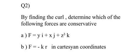 solved q2 by finding the curl determine which of the