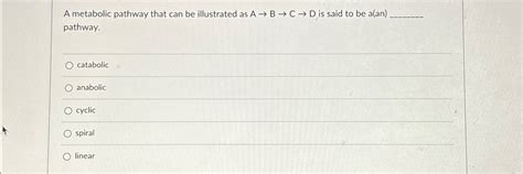 Solved A Metabolic Pathway That Can Be Illustrated As Chegg Com
