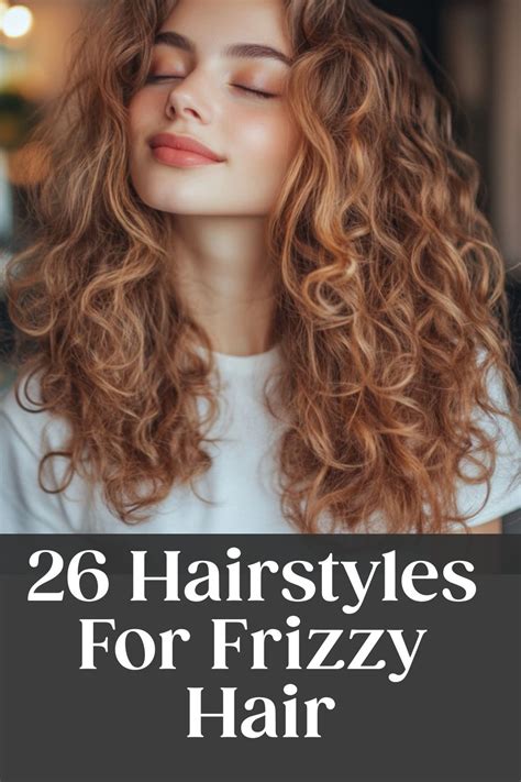 26 Hairstyles For Frizzy Hair Fizzy Hair Haircuts For Frizzy Hair
