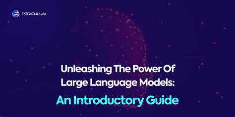 Unleashing The Power Of Large Language Models An Introductory Guide