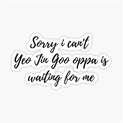 Sorry I Cant Yeo Jin Goo Oppa Is Waiting For Me Sticker For Sale By