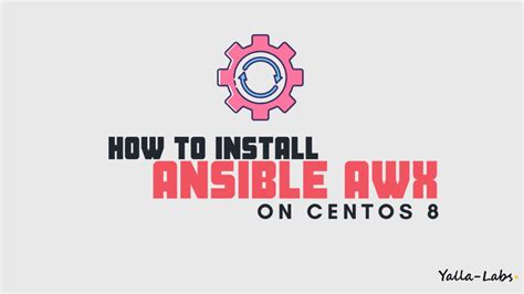 How To Install Ansible AWX On CentOS YallaLabs