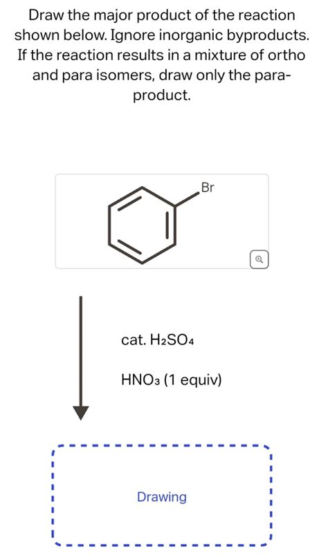 Draw The Major Product Of The Reaction Shown Below Ignore Inorganic Byproducts If The Reaction