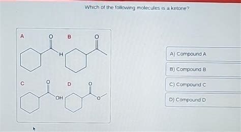 Solved Which Of The Following Molecules Is A Ketoneab