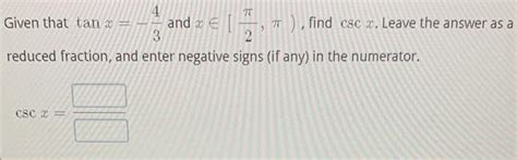 Solved Given That Tanx −34 And X∈[2π π Find Cscx Leave
