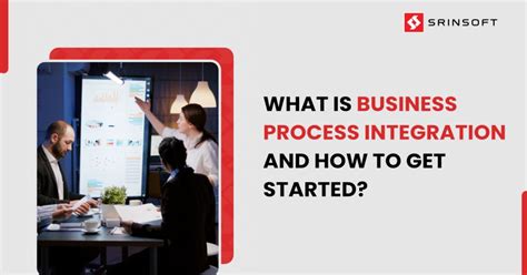 What Is Business Process Integration And How To Get Started