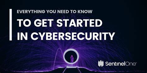 Everything You Need To Know To Get Started In Cybersecurity