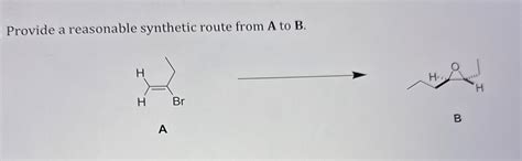 Solved Provide A Reasonable Synthetic Route From A ﻿to