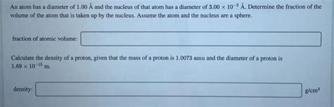 Solved An Atom Has A Diameter Of 1 00 Å And The Nucleus Of