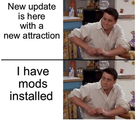 Hope My Game Doesnt Break And That It Wont Take Long For Mods To Be