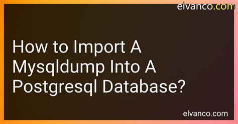 How To Import A Mysqldump Into A Postgresql Database In 2024