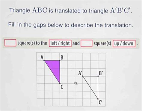 Solved Triangle Abc Is Translated To Triangle Abc Fill In The Gaps Below To Describe The