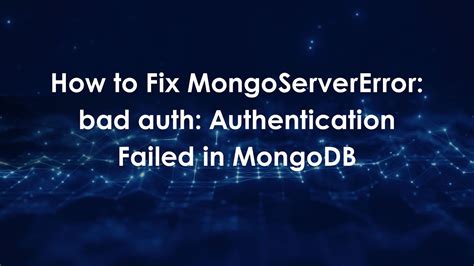 How To Fix Mongoservererror Bad Auth Authentication Failed In Mongodb Youtube