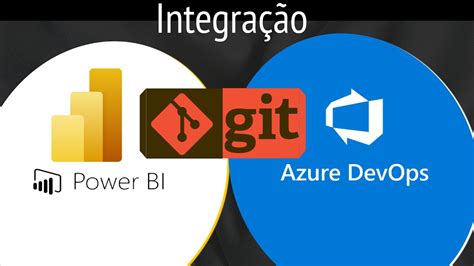 Integração Power Bi E Devops Com Git Para Versionamento Youtube
