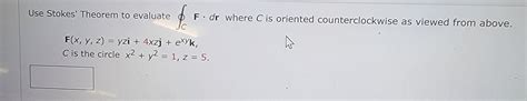 Solved Use Stokes Theorem To Evaluate O∫c﻿f Dr ﻿where C ﻿is