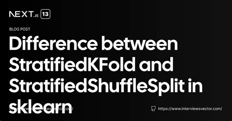 Difference Between Stratifiedkfold And Stratifiedshufflesplit In