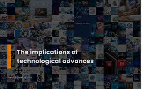The Implications Of Technological Advances Technology Article