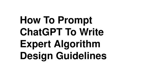 How To Prompt Chatgpt To Write Expert Algorithm Design Guidelines Chatprompts