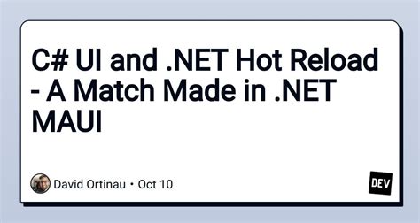 C Ui And Net Hot Reload A Match Made In Net Maui R Devto