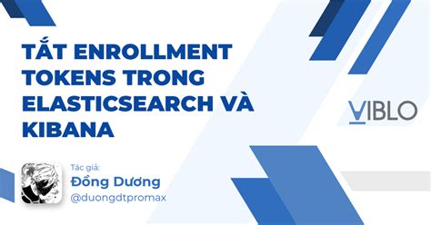 tắt enrollment tokens trong elasticsearch và kibana
