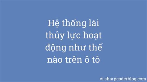 Hệ Thống Lái Thủy Lực Hoạt động Như Thế Nào Trên ô Tô Sharp Coder Blog