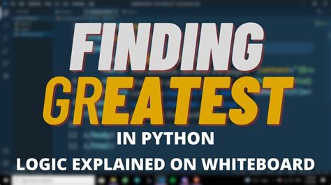 Finding Greatest In Python Logic Explained Unlimited Inputs Youtube