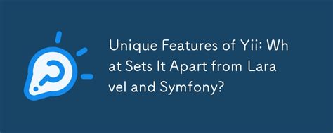 Unique Features Of Yii What Sets It Apart From Laravel And Symfony