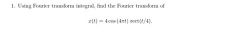 Solved Using Fourier Transform Integral Find The Fourier Chegg