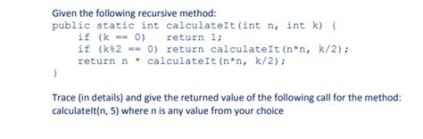 Solved Given The Following Recursive Method Public Static