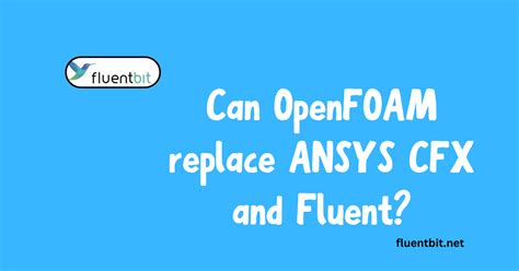 Can OpenFOAM Replace ANSYS CFX And Fluent FluentBit