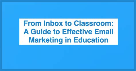 From Inbox To Classroom A Guide To Effective Email Marketing In