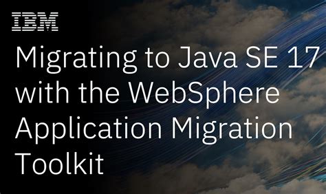 Migrating To Java Se 17 With The Websphere Application Migration Toolkit