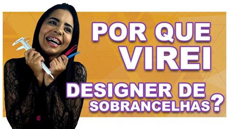 Por Que Virei Design De Sobrancelhas Realmente Vale A Pena