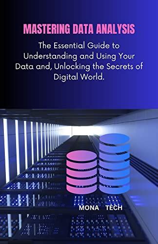 MASTERING DATA ANALYSIS The Essential Guide To Understanding And Using Your Data And Unlocking
