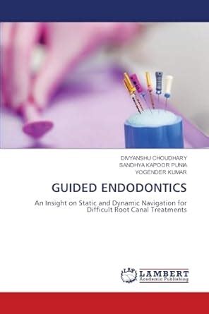 GUIDED ENDODONTICS An Insight On Static And Dynamic Navigation For Difficult Root Canal
