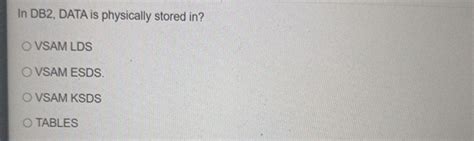 Solved In Db2 ﻿data Is Physically Stored Invsam Ldsvsam