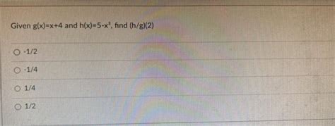 solved given g x x 4 and h x 5−x3 find h g 2 −1 2 −1 4