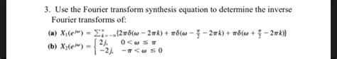 Solved 3 Use The Fourier Transform Synthesis Equation To