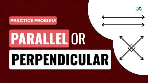 Parallel Or Perpendicular School Practice Problem Geeksforgeeks