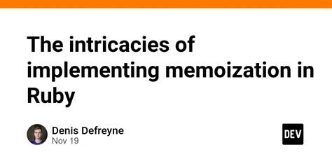 The Intricacies Of Implementing Memoization In Ruby Dev Community
