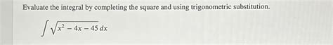 solved evaluate the integral by completing the square and