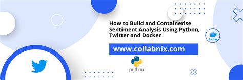 How To Build And Containerise Sentiment Analysis Using Python Twitter And Docker Collabnix