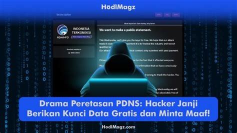 Drama Peretasan Pdns Hacker Janji Berikan Kunci Data Gratis Dan Minta Maaf Hodlmagz