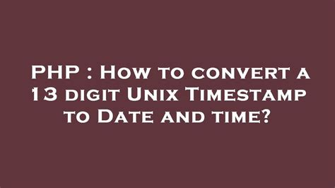 Php How To Convert A 13 Digit Unix Timestamp To Date And Time Youtube