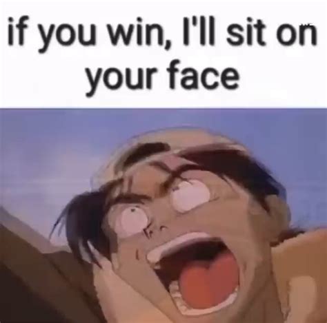 If You Win Ill Sit On Your Face Ifunny