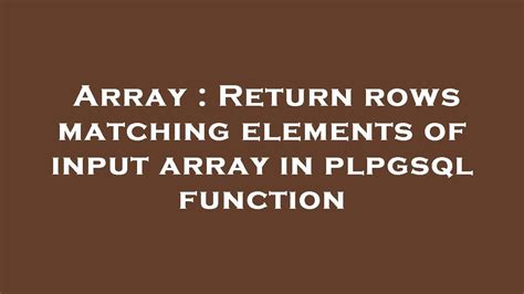 Array Return Rows Matching Elements Of Input Array In Plpgsql